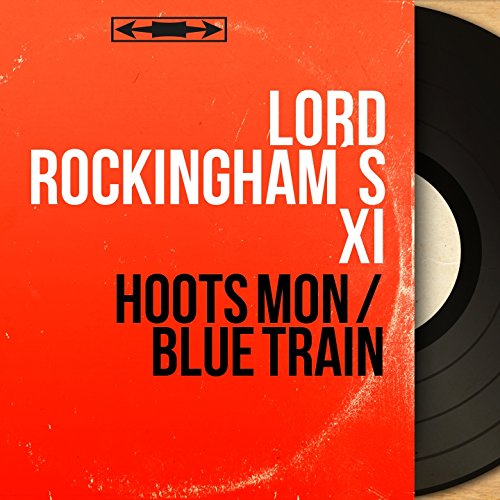 Play Hoots Mon / Blue Train (Mono Version) by Lord Rockingham´s XI on ...