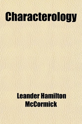 Characterology; An Exact Science Embracing Physiognomy, Phrenology and ...