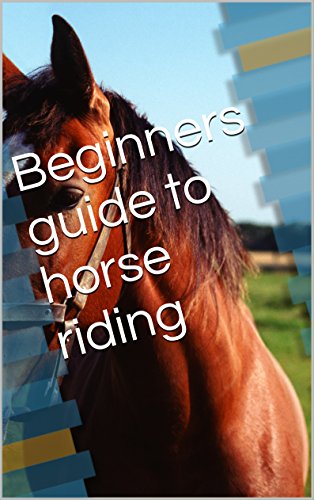 Beginners guide to horse riding (Beginners guide to horse care and ...