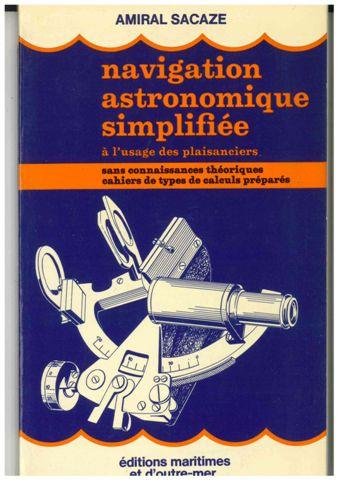 Navigation astronomique simplifiée à l'usage des plaisanciers : Sacaze ...