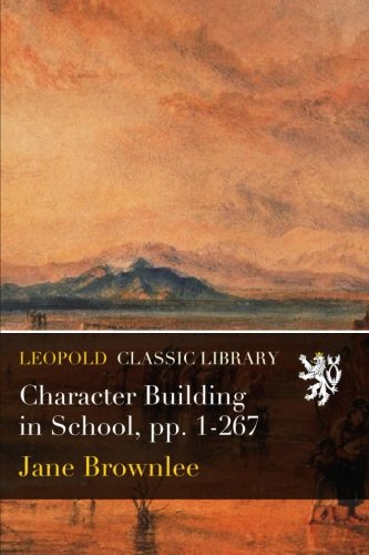 Character Building in School, pp. 1-267 : Brownlee, Jane: Amazon.in: Books
