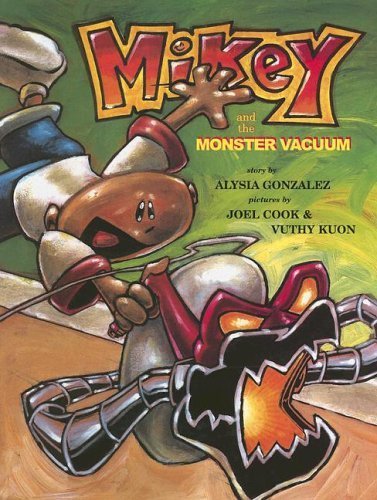 Mikey and the Monster Vacuum: Alysia Gonzalez, Joel Cook, Vuthy Kuon ...