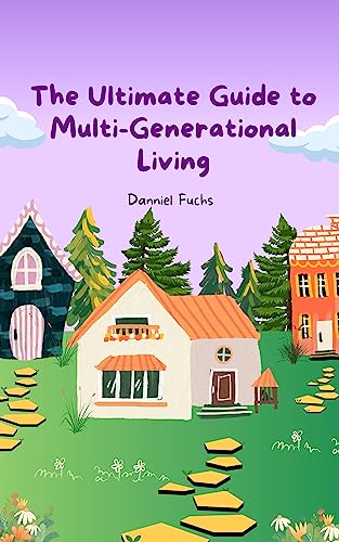 The Ultimate Guide to Multi-Generational Living: Building Stronger ...