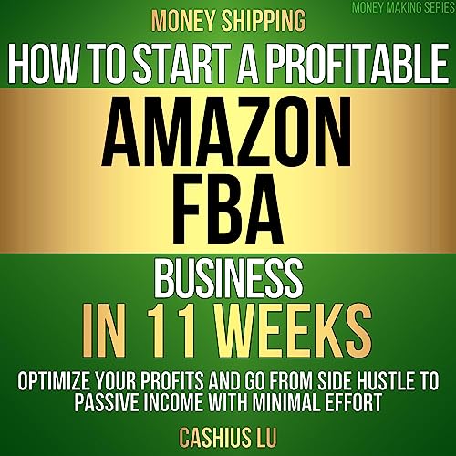 Money Shipping: How to Start a Profitable Amazon FBA Business in 11 Weeks: Optimize Your Profits ...