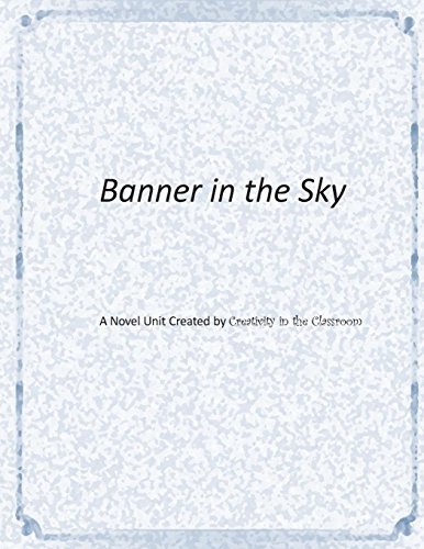 Banner in the Sky: A Novel Unit Created by Creativity in the Classroom ...