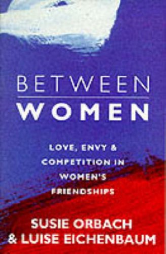 Between Women: Facing up to Feelings of Love, Envy and Competition in ...