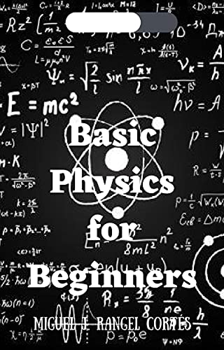 Basic Physics for Beginners: For those who wish to enter this wonderful ...