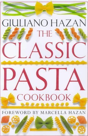 Classic Pasta Cookbook (Classic Cookbook): Giuliano Hazan ...