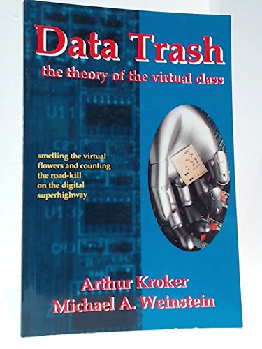 Data Trash: The Theory of the Virtual Class: Kroker, Arthur; Weinstein ...