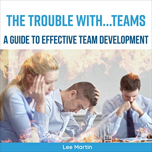 Amazon.com: The Trouble with...Teams: A Guide to Effective Team ...