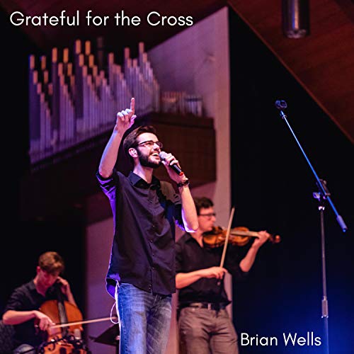 Grateful for the Cross by Brian Wells on Amazon Music - Amazon.com