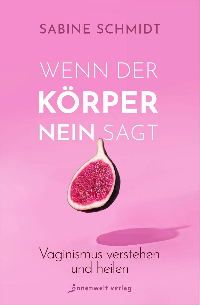 Wenn der Körper Nein sagt: Vaginismus verstehen und heilen. Frauen ...