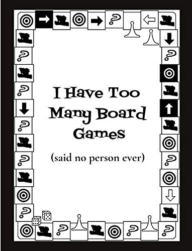 I Have Too Many Board Games (Said No Person Ever): Blank Lined Journal ...