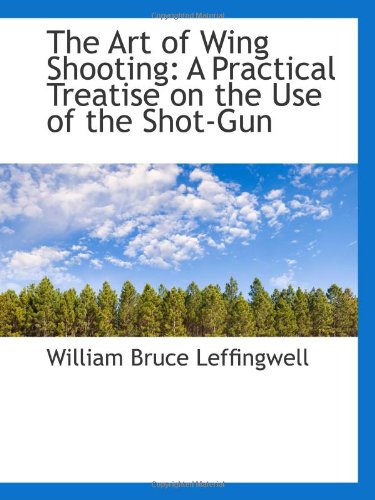 Amazon.com: The Art of Wing Shooting: A Practical Treatise on the Use ...