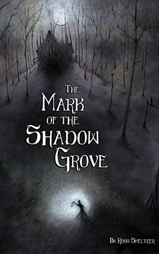 The Mark of the Shadow Grove: Smeltzer, Ross, Pizarro, Marcus ...