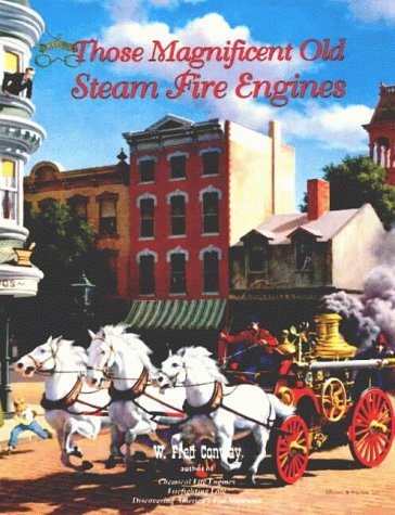 Those Magnificent Old Steam Fire Engines: Conway, W. Fred ...