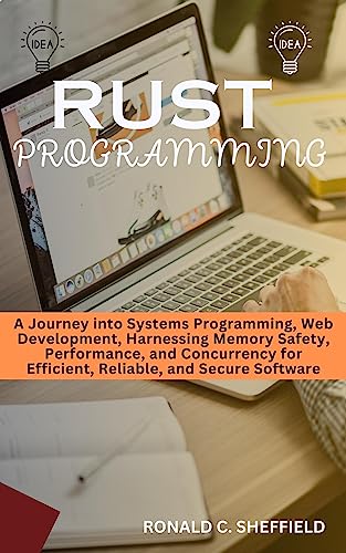 Rust Programming A Journey Into Systems Programming Web Development Harnessing