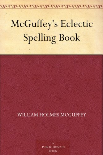 McGuffey's Eclectic Spelling Book eBook : McGuffey, William Holmes ...