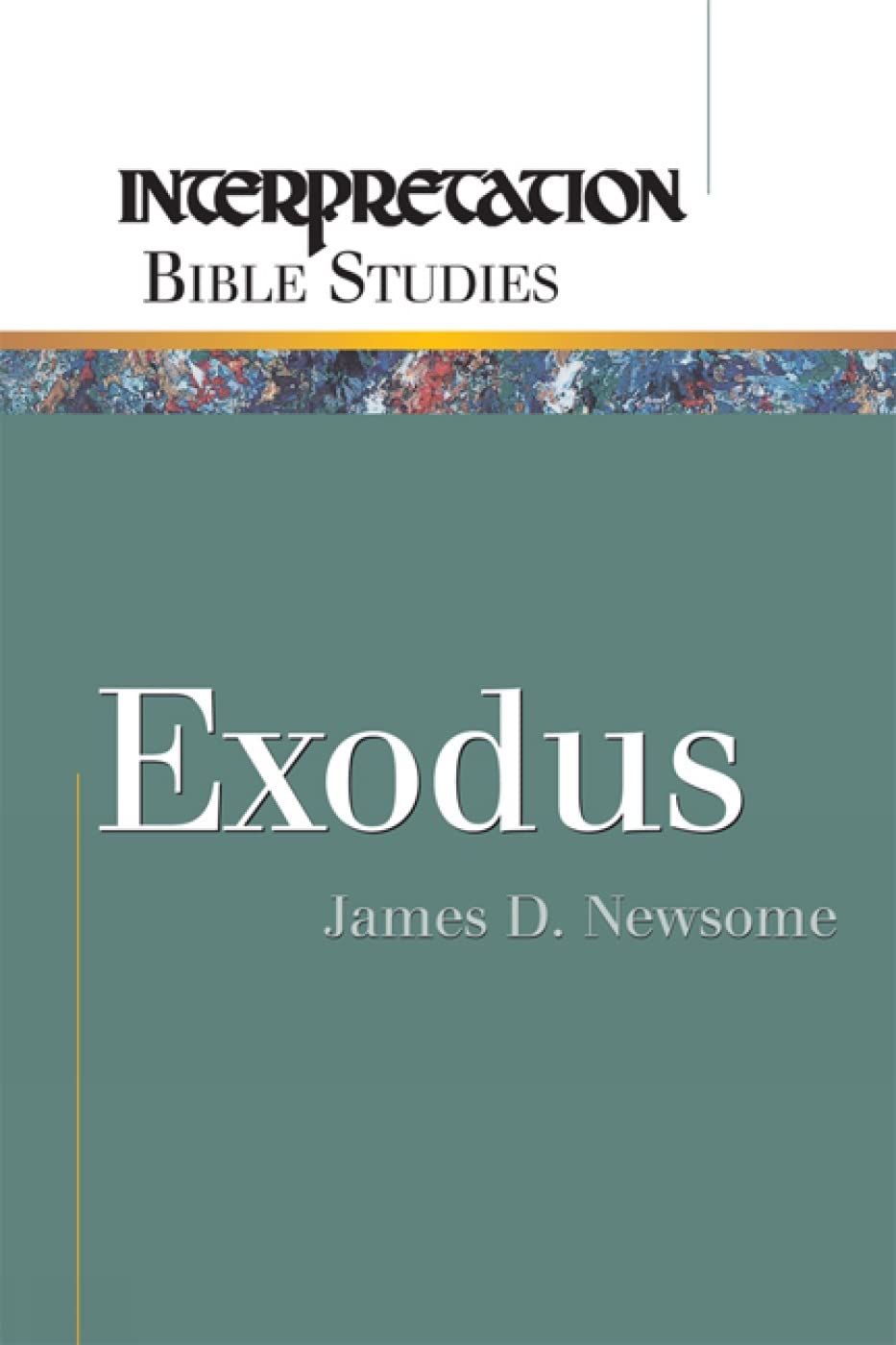 Exodus (Interpretation Bible Studies): Newsome Jr., James D ...
