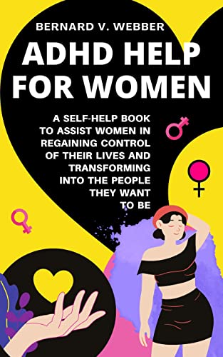 ADHD Help For Women: A Self-Help Book to Assist Women in Regaining ...