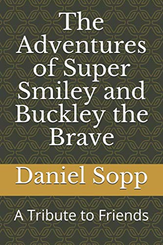 The Adventures of Super Smiley and Buckley the Brave: A Tribute to ...