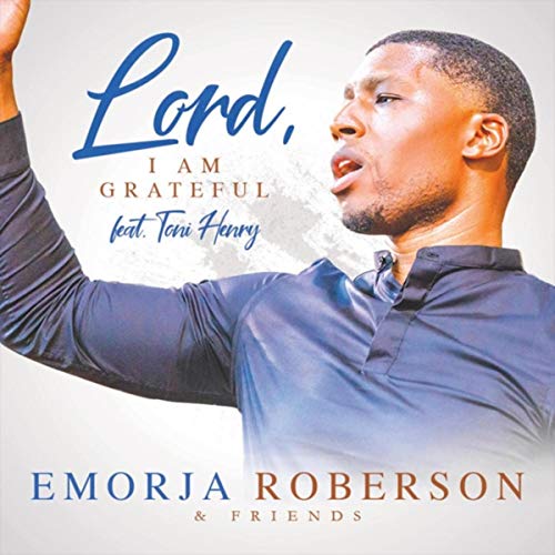 Play Lord, I Am Grateful (Live) [feat. Toni Henry] by Emorja Roberson ...