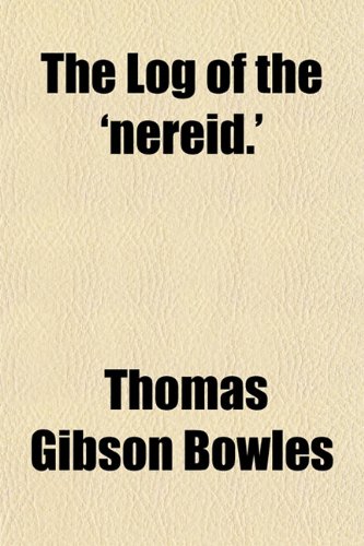 The Log of the 'nereid.': Amazon.co.uk: Bowles, Thomas Gibson ...