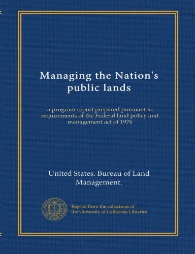 Managing the Nation's public lands: a program report prepared pursuant ...