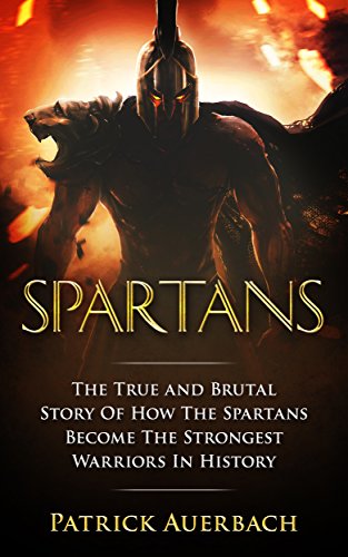Spartans: The True and Brutal Story Of How The Spartans Become The ...