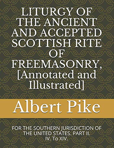LITURGY OF THE ANCIENT AND ACCEPTED SCOTTISH RITE OF FREEMASONRY ...