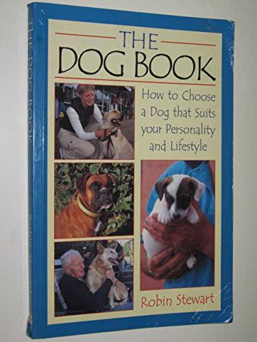 The Dog Book: How to Choose a Dog to Suit Your Personality and ...