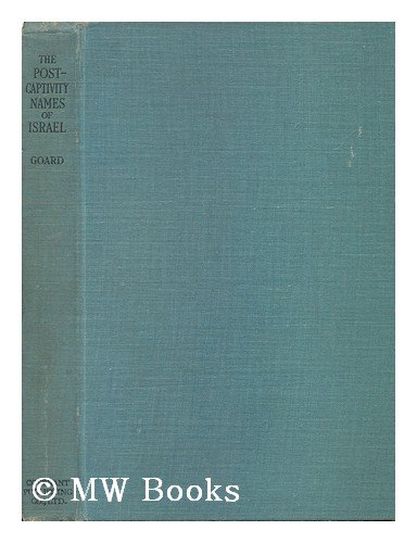 The post-captivity names of Israel: GOARD,REV.WILLIAM PASCOE: Amazon ...