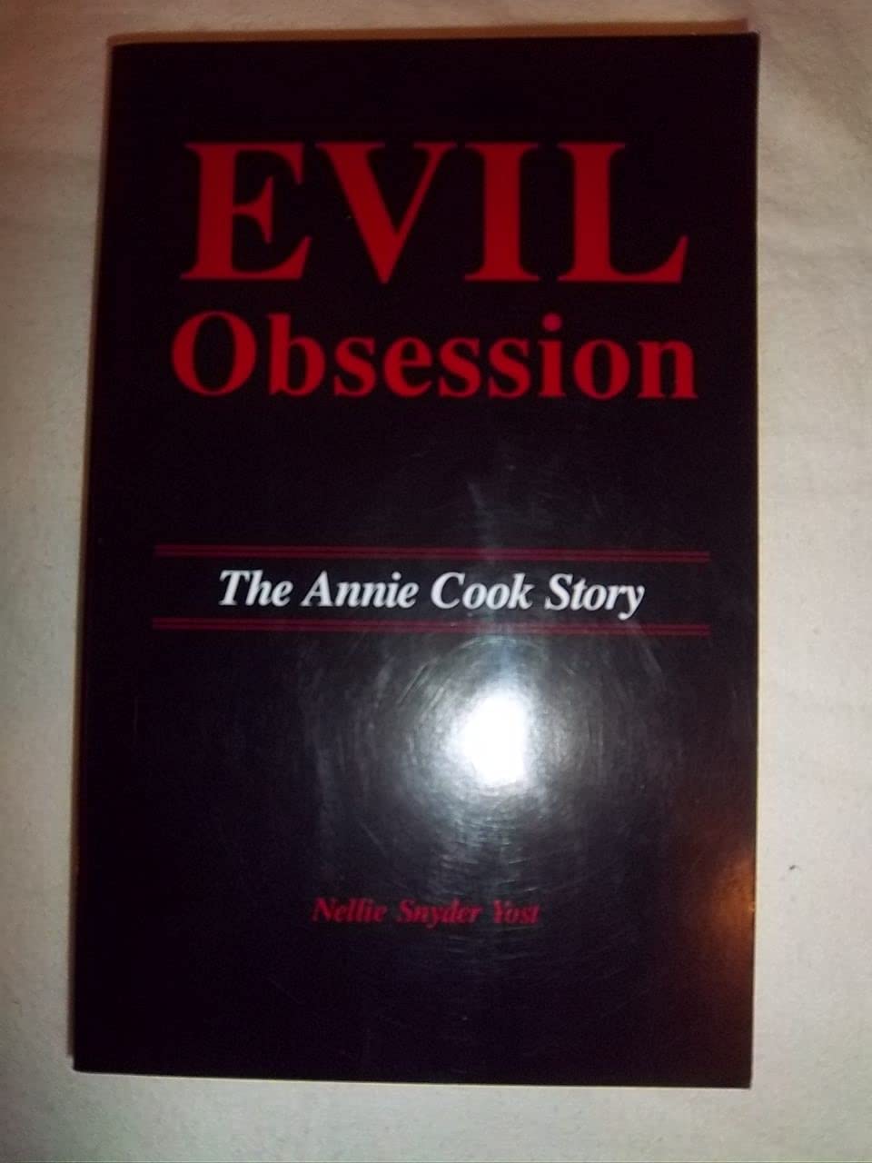 Evil Obsession: The Annie Cook Story: Yost, Nellie Snyder ...