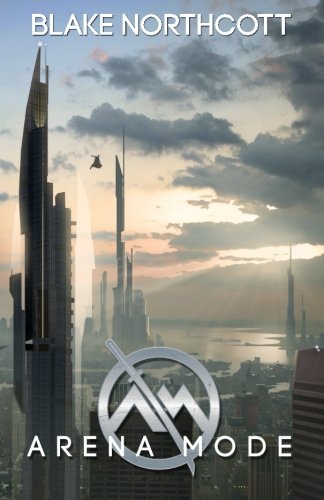 Arena Mode (The Arena Mode Saga): Northcott, Blake, Deley, Jim ...