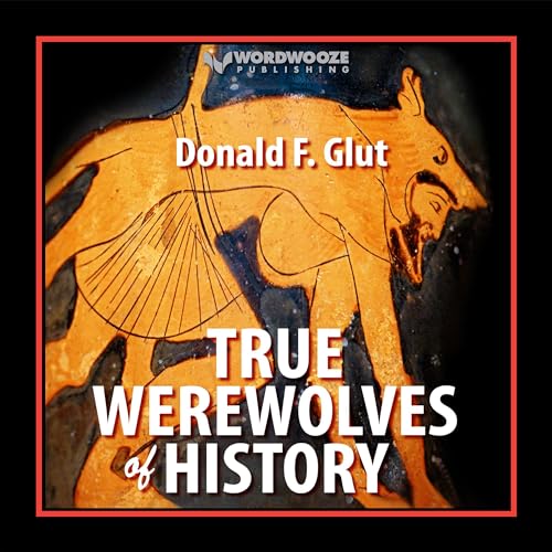 True Werewolves of History: From Ancient Times to the Present (True ...