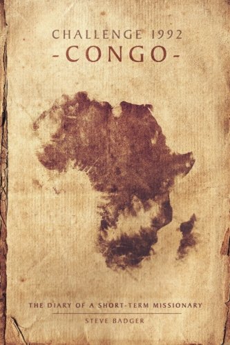 Challenge...'92 Congo: Diary of a Short-Term Missionary: Badger, Steve ...