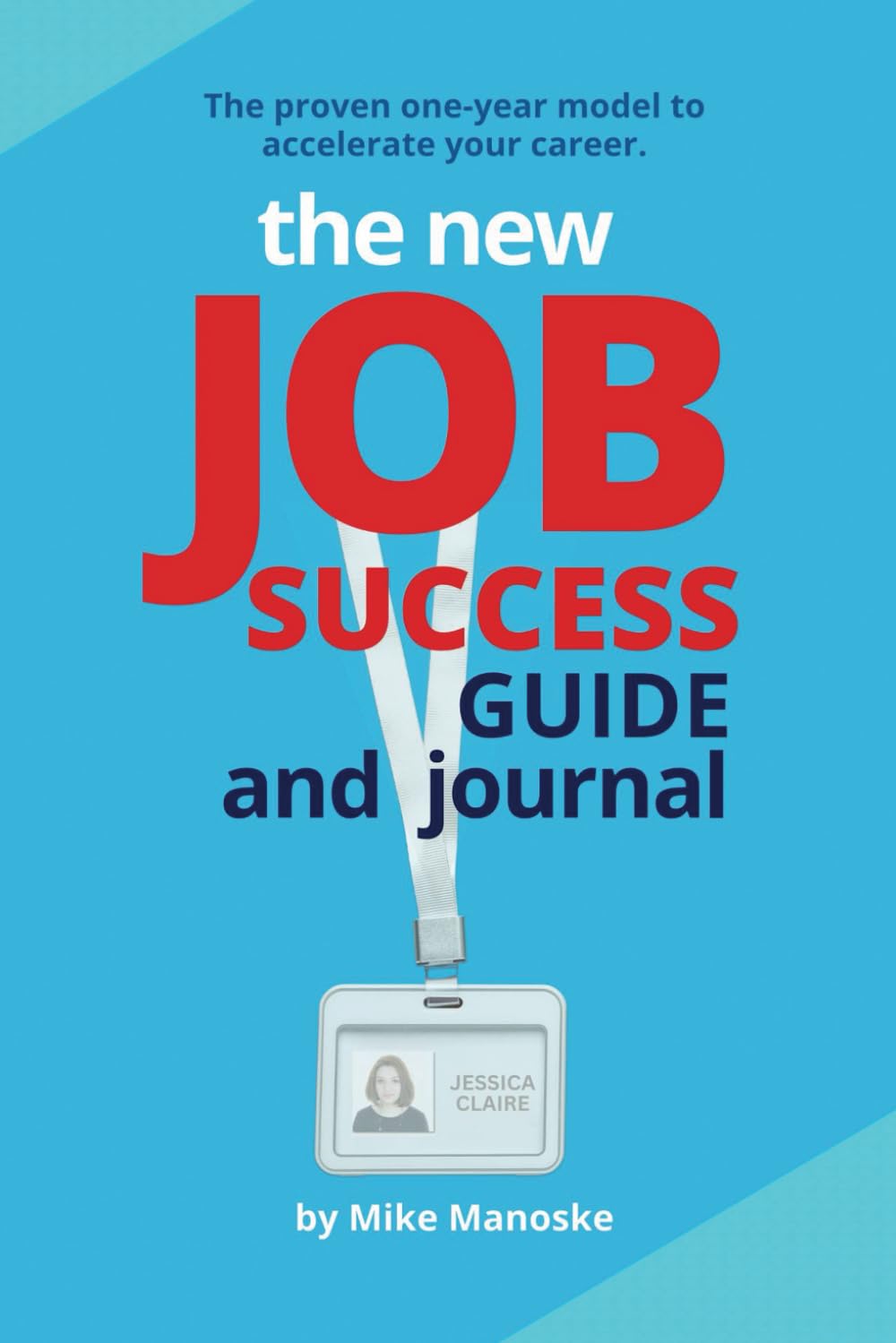 The New Job Success Guide and Journal: The Proven One-Year Model to ...
