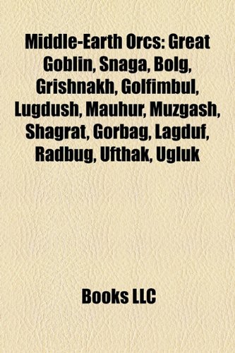 Middle-Earth Orcs: Great Goblin, Snaga, Bolg, Grishnákh, Golfimbul ...