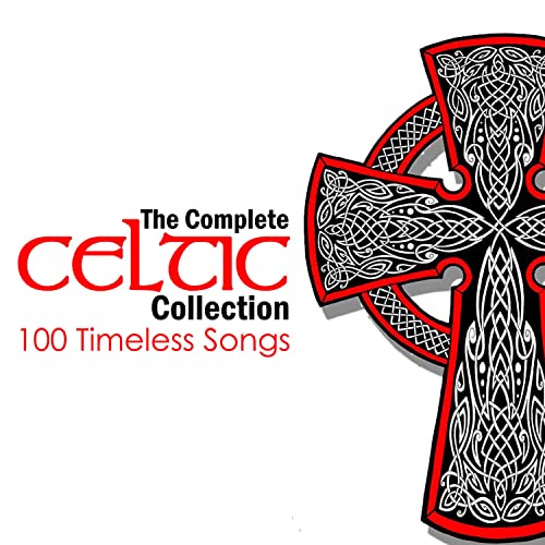 The Complete Celtic Collection - 100 Timeless Songs von VARIOUS ARTISTS ...