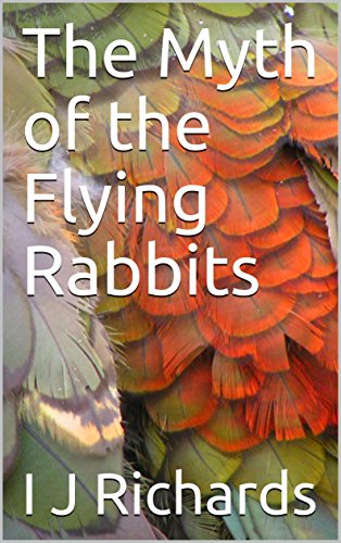 The Myth of the Flying Rabbits eBook : Richards, I J: Amazon.in: Kindle ...