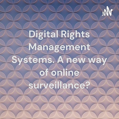 Digital Rights Management Systems. A new way of online surveillance ...