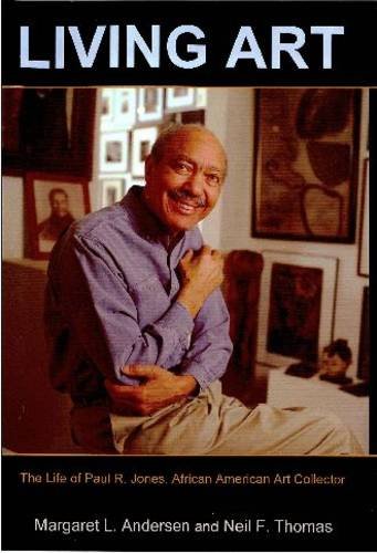 Living Art: The Life of Paul R. Jones, African American Art Collector ...