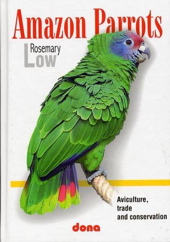 Amazon Parrots: Aviculture, Trade and Conservation: Low, Rosemary ...