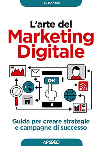 L'arte del Marketing Digitale: guida per creare strategie e campagne di ...
