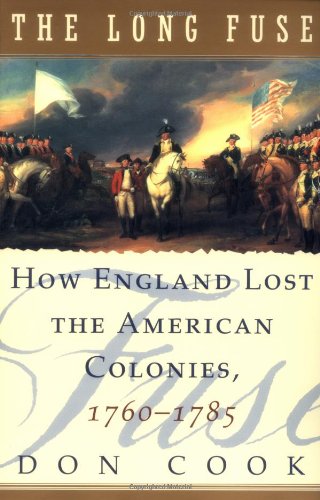 The Long Fuse: How England Lost the American Colonies 1760-1785: Cook ...