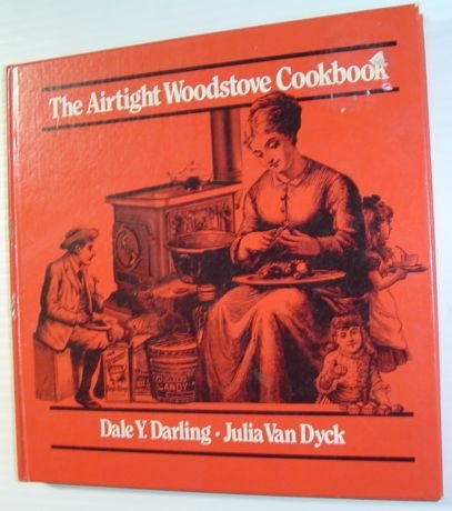 The Airtight Woodstove Cookbook: Darling, Dale Y.: 9780931790348 ...