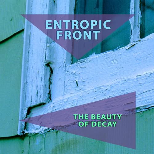 Play The Beauty of Decay by Entropic Front on Amazon Music