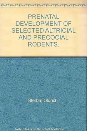 PRENATAL DEVELOPMENT OF SELECTED ALTRICIAL AND PRECOCIAL RODENTS ...
