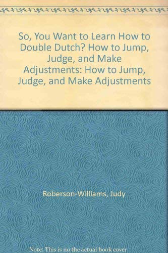 So, You Want to Learn How to Double Dutch? How to Jump, Judge, and Make ...