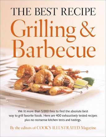 The Best Recipe: Grilling and Barbecue: Editors of Cook's Illustrated ...